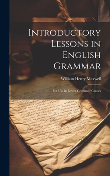 Introductory Lessons in English Grammar | Maxwell, William Henry - 교보문고