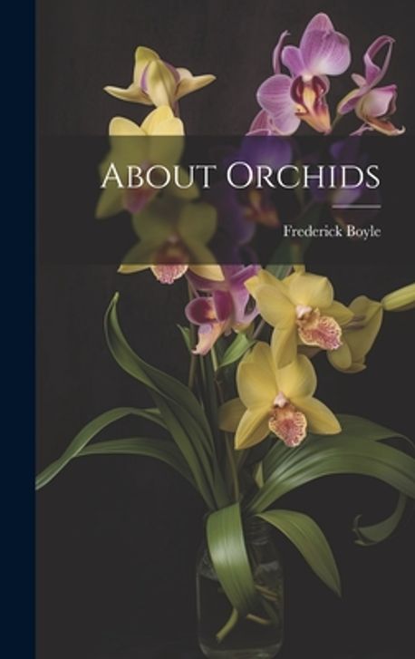 About Orchids | Boyle, Frederick - 교보문고