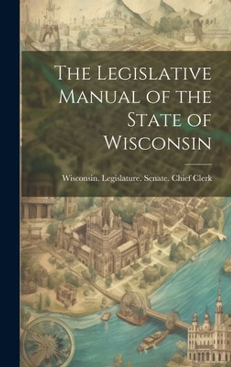 The Legislative Manual of the State of Wisconsin | Wisconsin ...