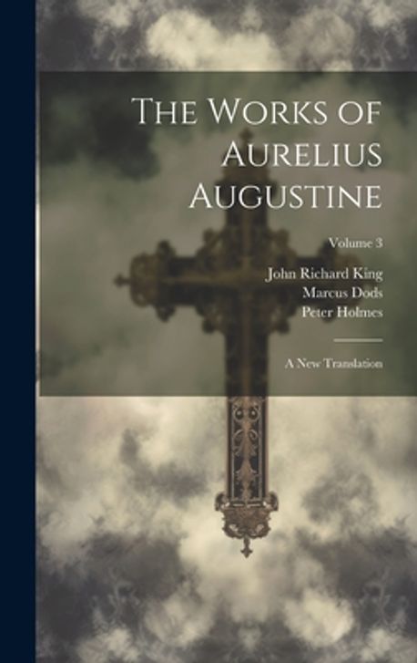The Works of Aurelius Augustine | Dods, Marcus - 교보문고