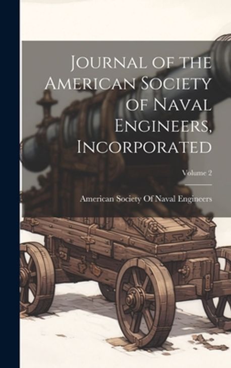 Journal of the American Society of Naval Engineers, Incorporated; Volume 2 | American Society of ...
