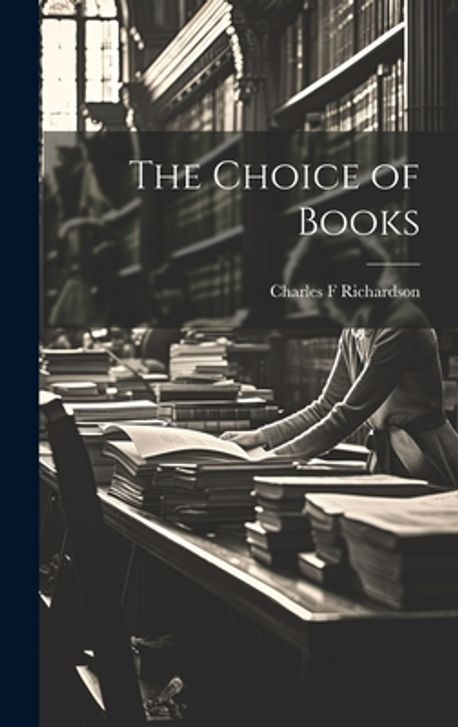 The Choice of Books | Richardson, Charles F. - 교보문고