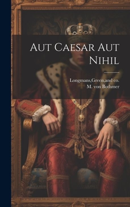 Aut Caesar aut Nihil | Bothmer, M. Von - 교보문고