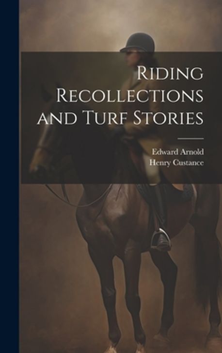 Riding Recollections and Turf Stories | Custance, Henry - 교보문고