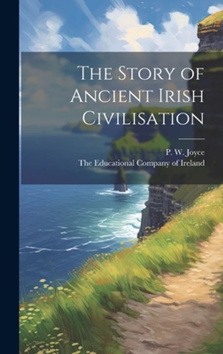 The Story of Ancient Irish Civilisation | Joyce, P. W. - 교보문고