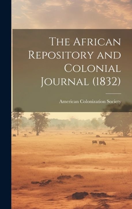 The African Repository and Colonial Journal (1832) | American ...