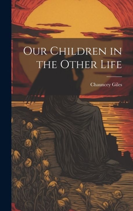 Our Children in the Other Life | Giles, Chauncey - 교보문고
