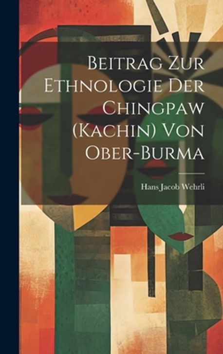Beitrag zur Ethnologie der Chingpaw (Kachin) von Ober-Burma | Wehrli ...