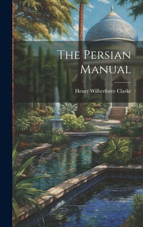 The Persian Manual | Clarke, Henry Wilberforce - 교보문고