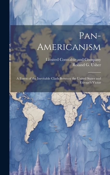 Pan-Americanism; a Forest of the Inevitable Clash Between the United ...