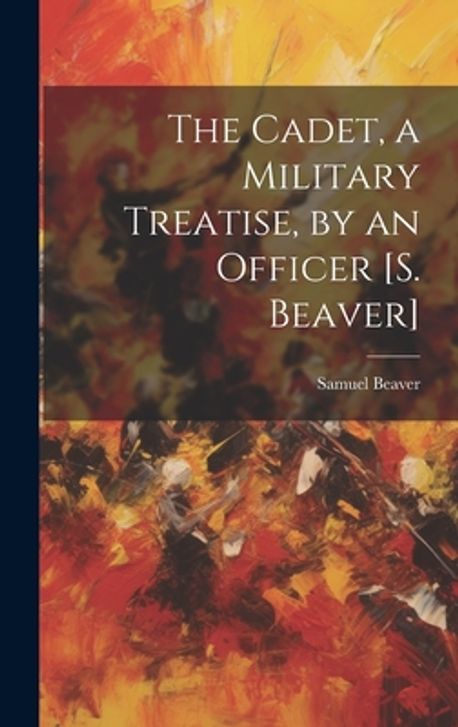 The Cadet, a Military Treatise, by an Officer [S. Beaver] | Beaver ...