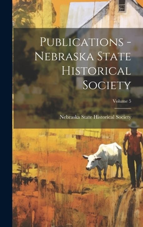 Publications - Nebraska State Historical Society; Volume 5 | Nebraska ...