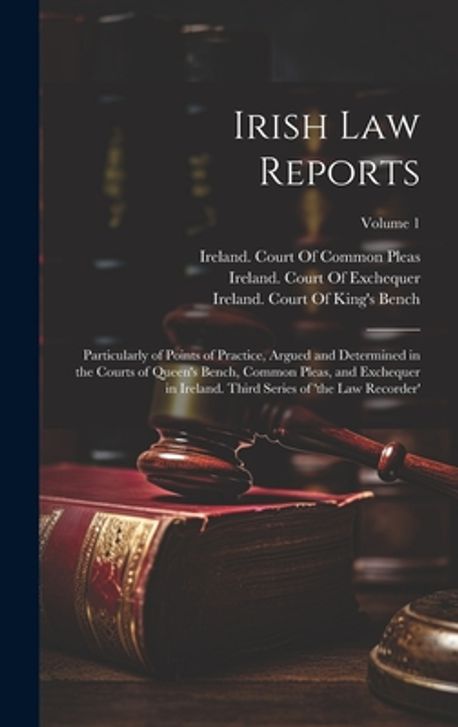 Irish Law Reports | Ireland Court of King's Bench - 교보문고