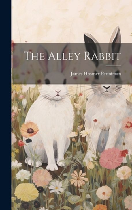 The Alley Rabbit | Penniman, James Hosmer - 교보문고