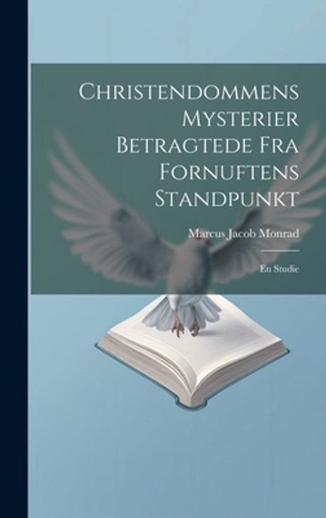 Christendommens Mysterier Betragtede Fra Fornuftens Standpunkt | Monrad ...