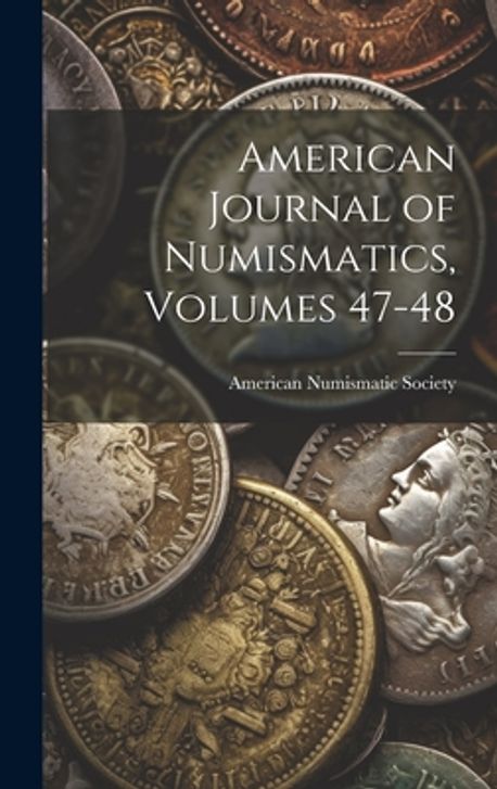 American Journal of Numismatics, Volumes 47-48 | American Numismatic ...