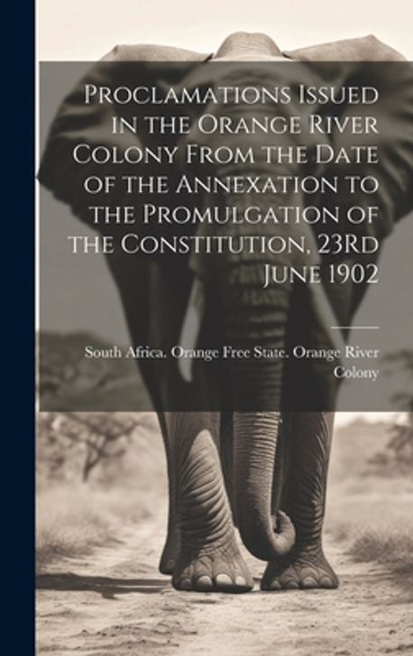 Proclamations Issued in the Orange River Colony From the Date of the ...