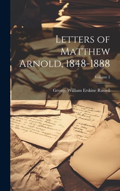 Letters of Matthew Arnold, 1848-1888; Volume 2 | Russell, George ...