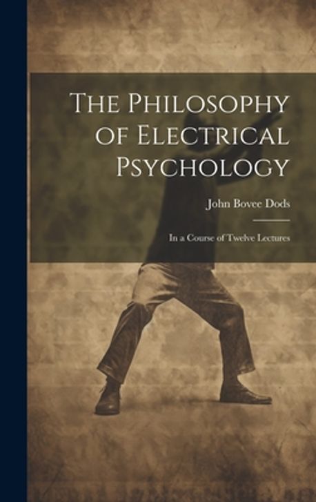 The Philosophy of Electrical Psychology | Dods, John Bovee - 교보문고