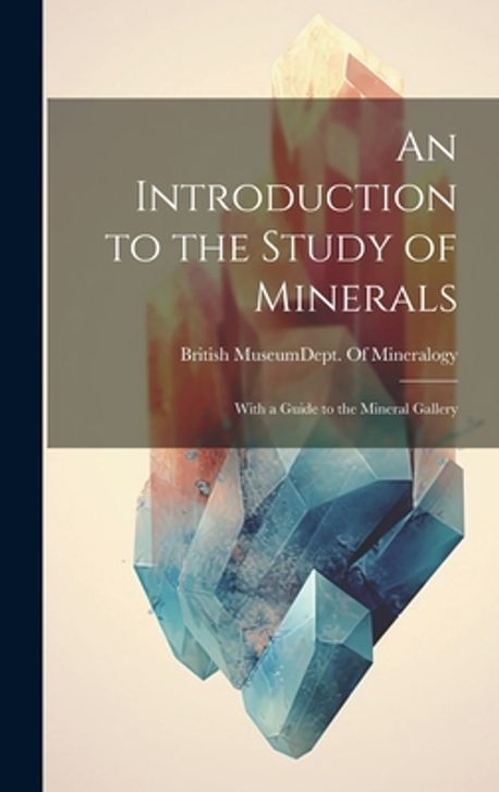 An Introduction to the Study of Minerals | British Museum (Natural ...