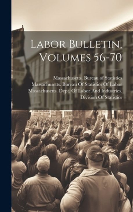 Labor Bulletin, Volumes 56-70 | Massachusetts Bureau of Statistics - 교보문고