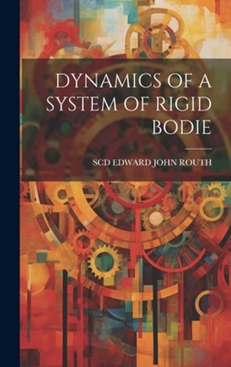 Dynamics of a System of Rigid Bodie | Edward John Routh, Scd - 교보문고