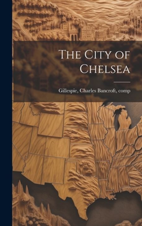 The City of Chelsea | Gillespie, Charles Bancroft [From Ol - 교보문고