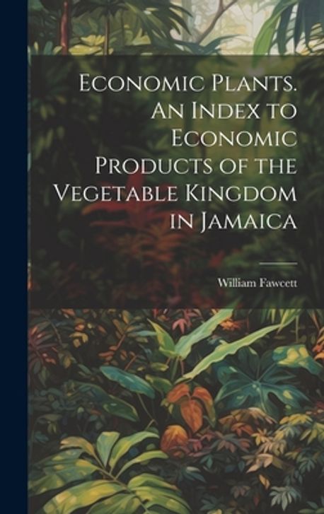 Economic Plants. An Index to Economic Products of the Vegetable Kingdom ...
