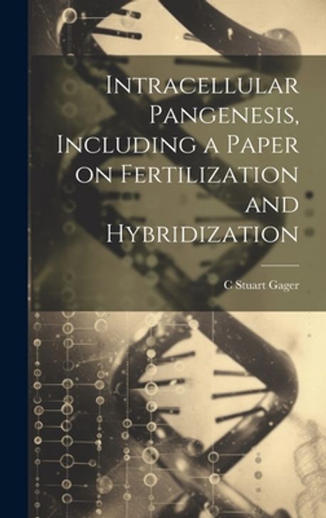 Intracellular Pangenesis, Including a Paper on Fertilization and ...