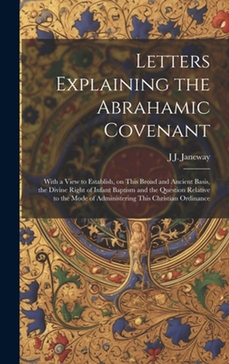 Letters Explaining the Abrahamic Covenant | Janeway, J. J. 1774-1858 - 교보문고