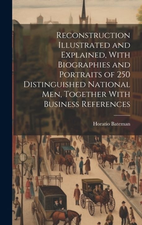 Reconstruction Illustrated and Explained, With Biographies and ...
