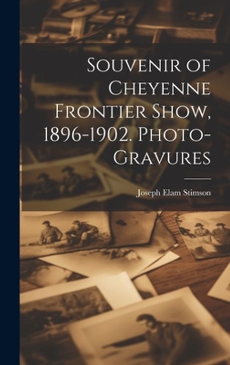 Souvenir of Cheyenne Frontier Show, 1896-1902. Photo-gravures | Stimson ...