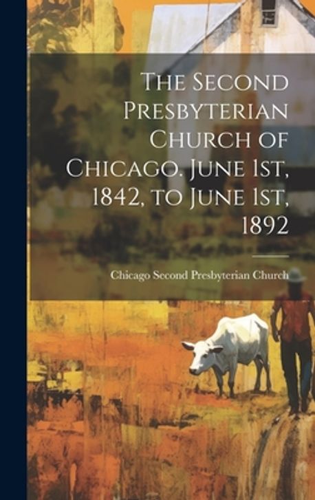 The Second Presbyterian Church of Chicago. June 1st, 1842, to June 1st ...