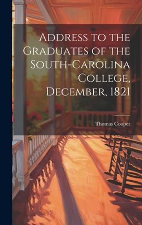 Address to the Graduates of the South-Carolina College, December, 1821 ...