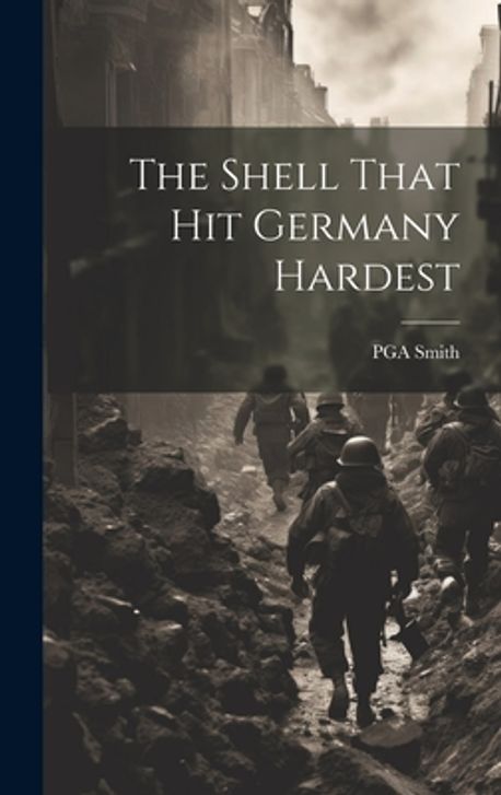 The Shell That hit Germany Hardest | Smith, Pga - 교보문고