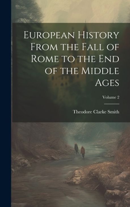 European History From the Fall of Rome to the End of the Middle Ages ...
