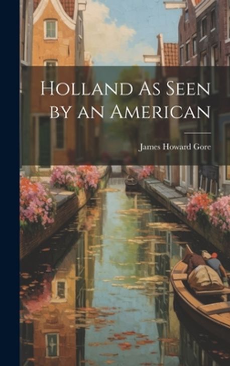 Holland As Seen by an American | Gore, James Howard - 교보문고