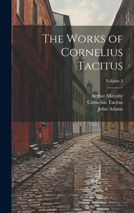 The Works of Cornelius Tacitus; Volume 2 | Adams, John - 교보문고