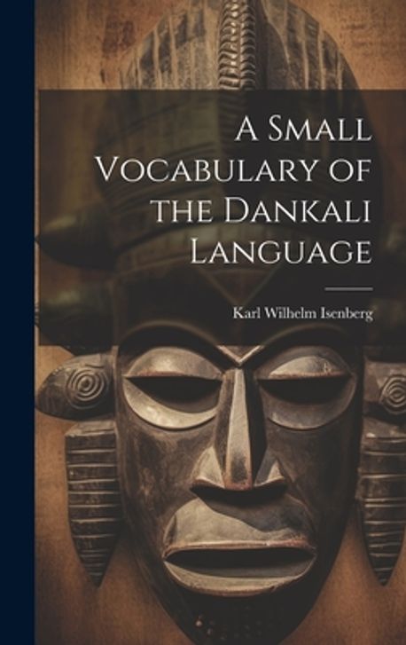 A Small Vocabulary of the Dankali Language | Isenberg, Karl Wilhelm - 교보문고