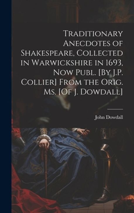 Traditionary Anecdotes of Shakespeare, Collected in Warwickshire in ...