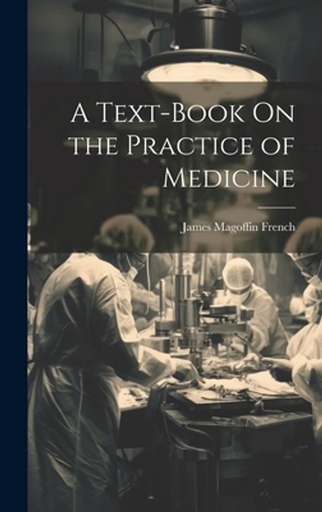 A Text-Book On the Practice of Medicine | French, James Magoffin - 교보문고