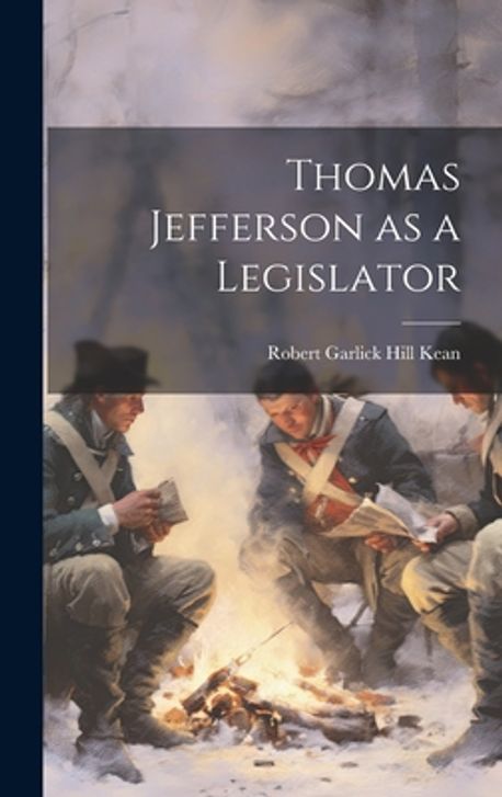 Thomas Jefferson as a Legislator | Kean, Robert Garlick Hill - 교보문고