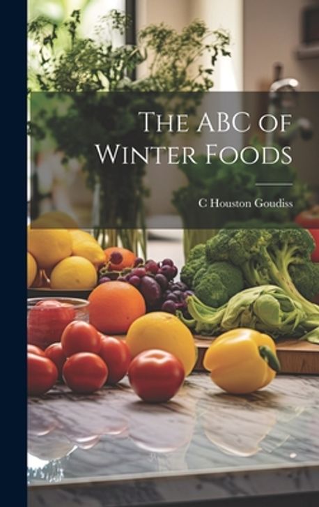 The ABC of Winter Foods | Goudiss, C. Houston B. 1880 - 교보문고