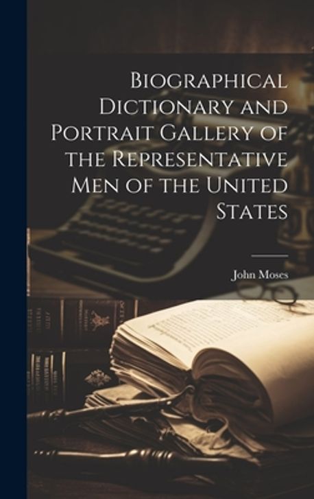 Biographical Dictionary and Portrait Gallery of the Representative men ...