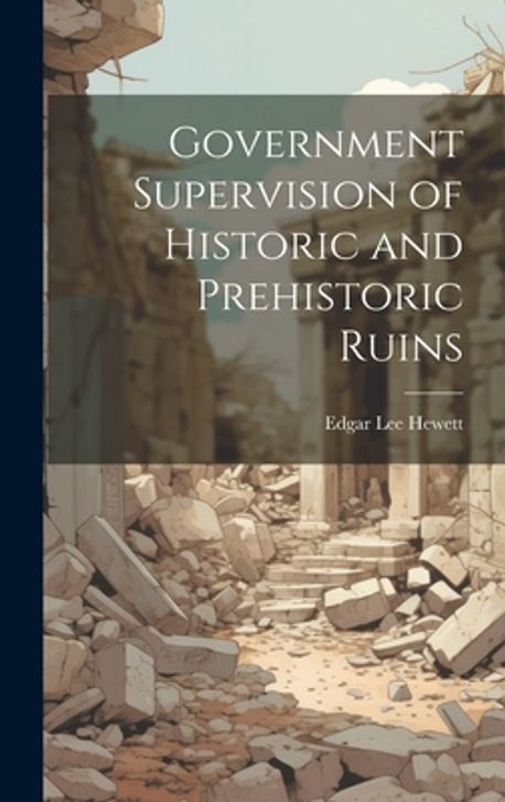 Government Supervision of Historic and Prehistoric Ruins | Hewett ...