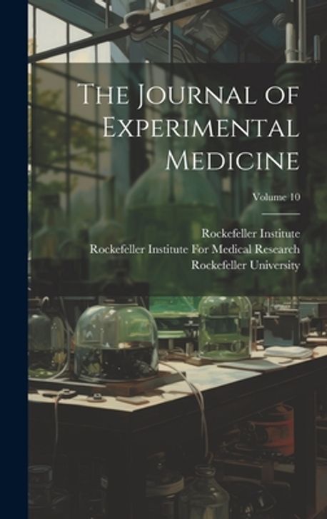 The Journal of Experimental Medicine; Volume 10 | Rockefeller Institute for Medical Res - 교보문고