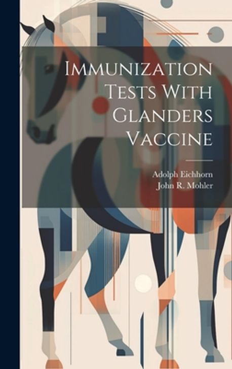Immunization Tests With Glanders Vaccine | Eichhorn, Adolph - 교보문고