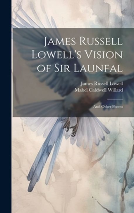 James Russell Lowell's Vision of Sir Launfal | Lowell, James Russell - 교보문고