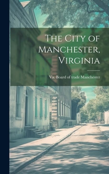 The City of Manchester, Virginia | Manchester, Va Board of Trade [From ...