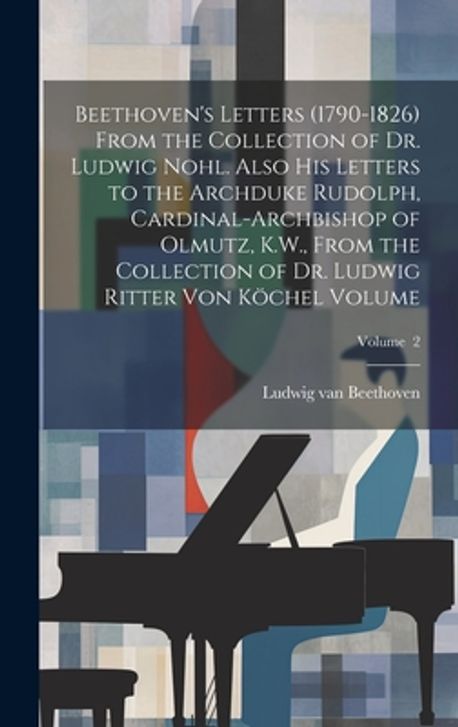 Beethoven's Letters (1790-1826) From the Collection of Dr. Ludwig Nohl ...